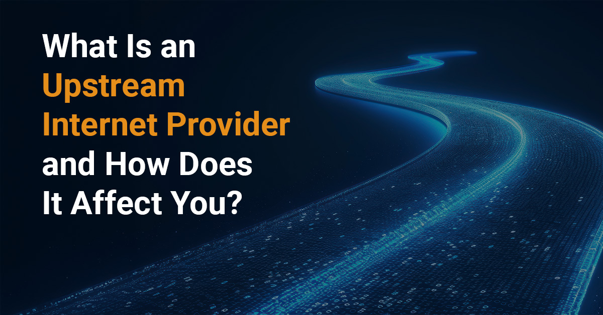 What Is an Upstream Internet Provider and How Does It Affect You?